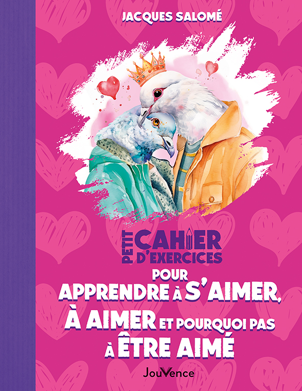 Petit Cahier d'exercices pour apprendre à s'aimer, à aimer et pourquoi pas à être aimé ...